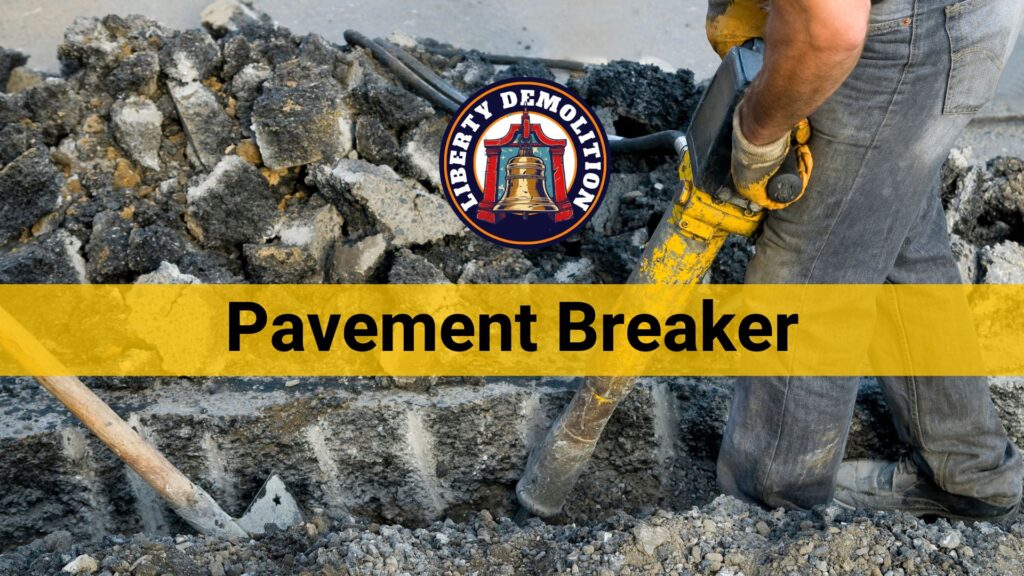 What Is a Pavement Breaker? ⚙️ - Liberty Demolition