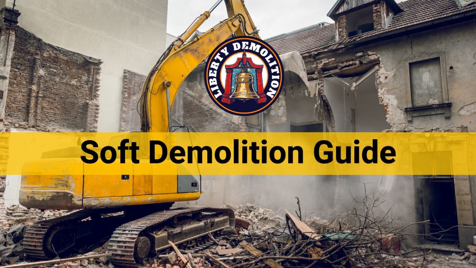 Soft Demolition Guide 🏗️ - Liberty Demolition