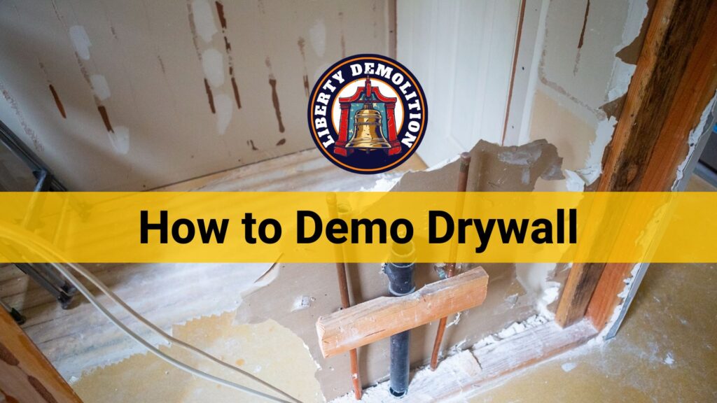 How to Demo Drywall: Step-By-Step Guide - Liberty Demolition